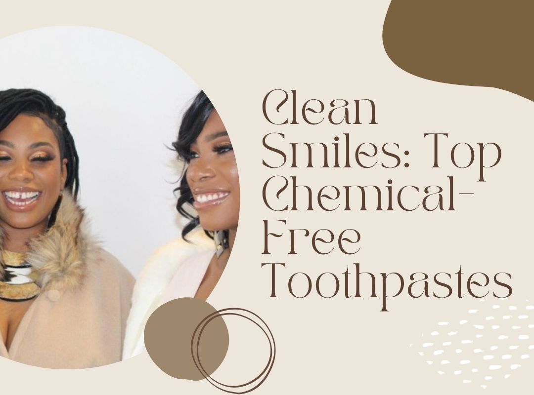 Clean Smiles: Top Chemical-Free Toothpastes - Yani B. Blogs